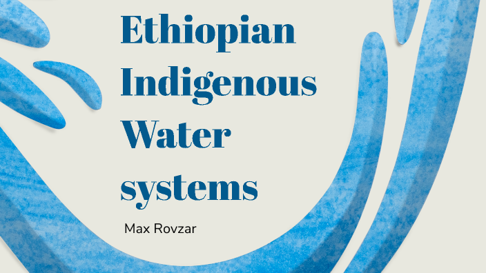 Ethiopia Water Systems by max rovzar on Prezi