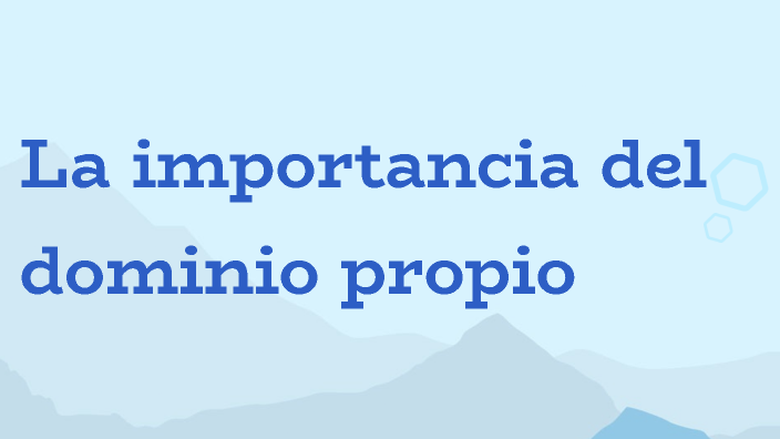 La importancia del dominio propio by Hector Henriquez on Prezi