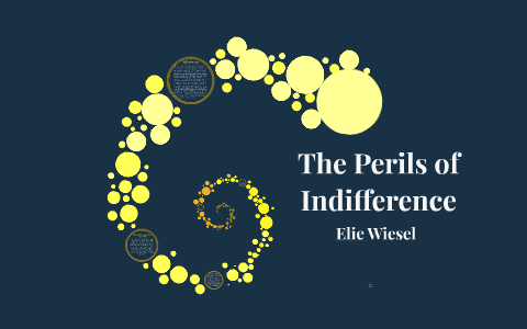 The Perils of Indifference by B W on Prezi