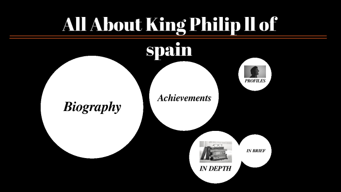 Phillip ll of Spain by Daniel Henry-Wragg on Prezi