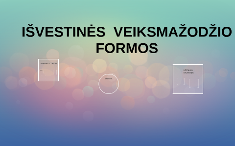 IŠVESTINĖS VEIKSMAŽODŽIO FORMOS by on Prezi