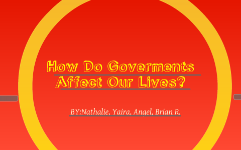 How Government Affect Our Lives by Amy Withers on Prezi