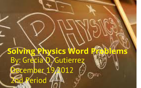 Solving Physics Word Problems by Grecia Gutierrez on Prezi