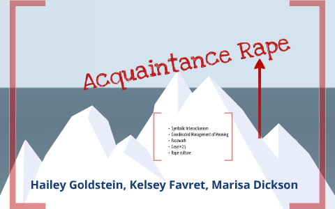 Case Study- Acquaintance Rape by Hailey Goldstein on Prezi