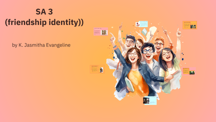 Friendship Identity: A Narrative Journey by K. Jasmitha Evangeline on Prezi
