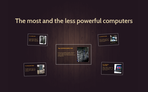 The most and the less powerful computers by ana sofia franco perez on Prezi