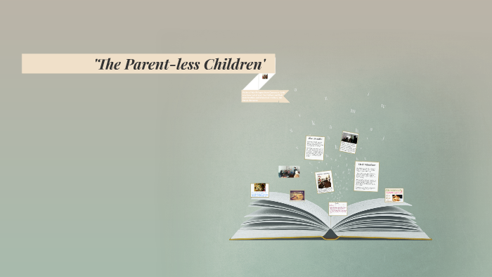 'The Parent-less Children' by Grace Dailey on Prezi