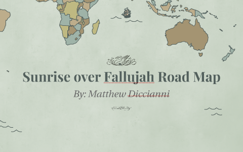 Sunrise over Fallujah Road Map by Matthew Diccianni on Prezi