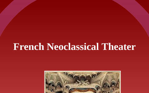 French Neoclassical Theater by Paige BlueJacket on Prezi