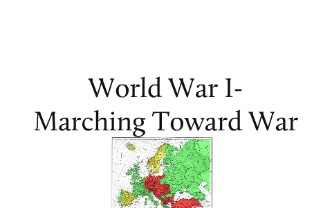 World War I- Ch 13-1 Marching Toward War by Sharyl Kistel on Prezi