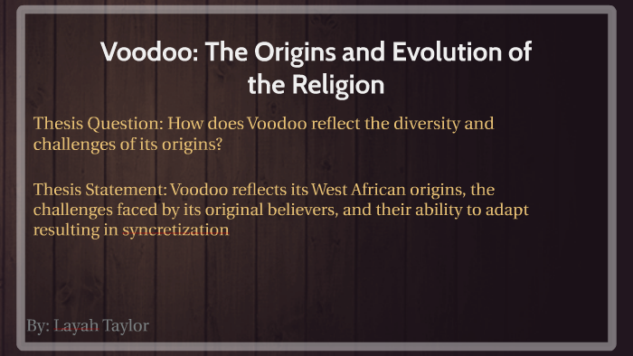 Voodoo: The Origins and Evolution of the Religion by Layah Taylor on Prezi