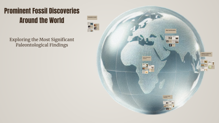 Prominent Fossil Discoveries Around the World by Fajer 2 on Prezi