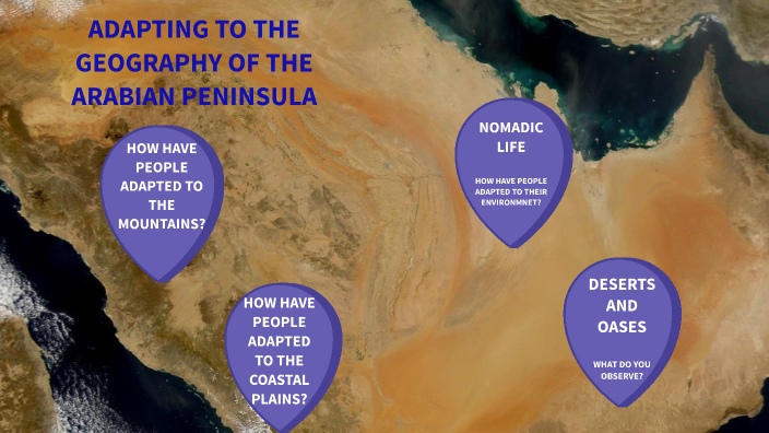 ADAPTING TO THE GEOGRAPHY OF THE ARABIAN PENINSULA by lori evans on Prezi