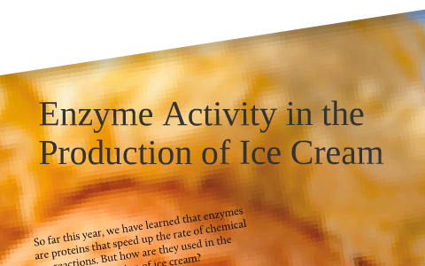 Enzyme Activity in the Production of Ice Cream by laura leblanc on Prezi