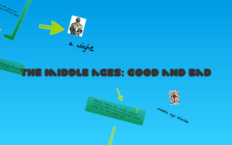 The middle ages: good and bad by william perry on Prezi