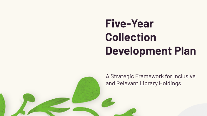 Five-Year Collection Development Plan by Kristiane Sormany Albert on Prezi