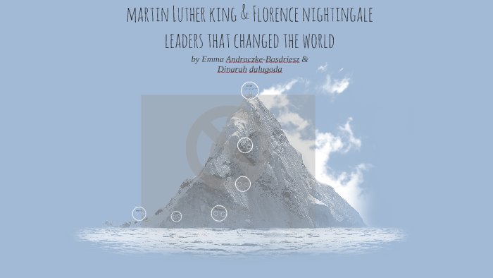 Martin Luther king & Florence nightingale by Emma Andraczke on Prezi