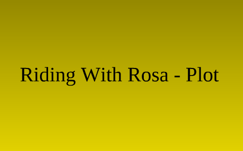 Riding With Rosa - Plot by john o'boyle on Prezi