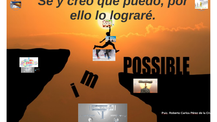 se y creo que puedo, por ello lo lograré. by Rob Cruz on Prezi