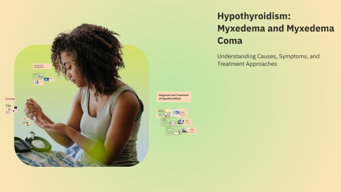 Hypothyroidism: Myxedema and Myxedema Coma by on Prezi