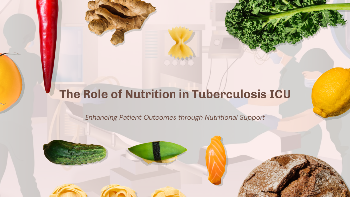 The Role of Nutrition in Tuberculosis ICU by Passnt Hendy on Prezi