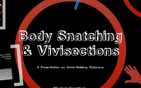 BODY SNATCHING by Body Snatching on Prezi