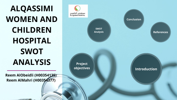 ALQASSIMI WOMEN AND CHILDREN HOSPITAL SWOT ANALYSIS by Reem AlObeidly ...