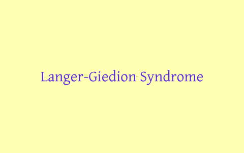 Langer-Giedion Syndrome by Alison Parker on Prezi