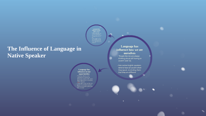 The Influence of Language in Native Speaker by Edward Ramirez on Prezi