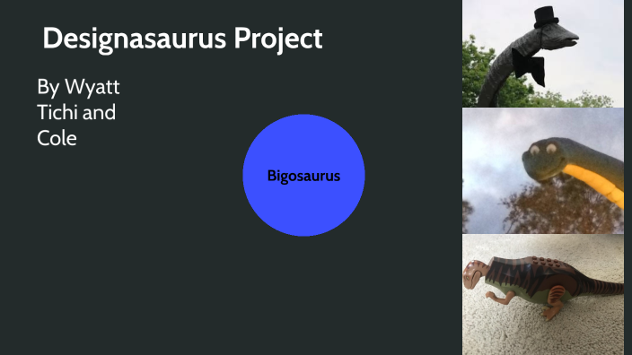 Designasaurus Project by Wyatt Tichi on Prezi