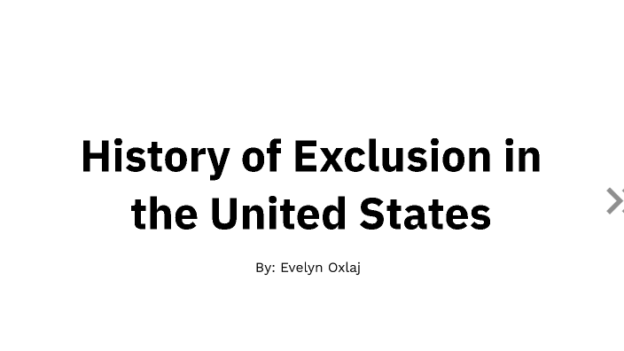 History of Exclusion in the United States by EVELYN OXLAJ on Prezi