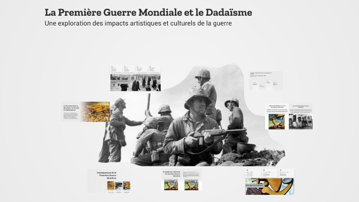 La Première Guerre Mondiale et le Dadaïsme by Hunter Valentine on Prezi