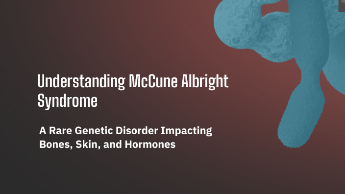 Understanding McCune-Albright Syndrome by Eliomar Rosa on Prezi