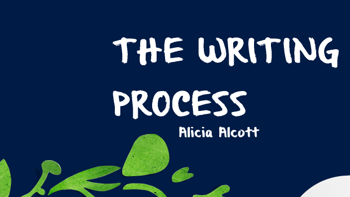 The Writing Process by Alicia Alcott on Prezi
