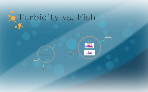 Turbidity vs. Fish by Amerlie Lam on Prezi