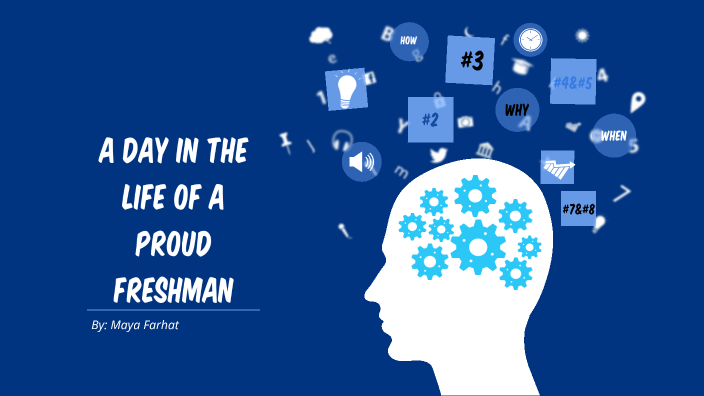 A Day in the life of a PROUD Freshman by Maya Farhat on Prezi