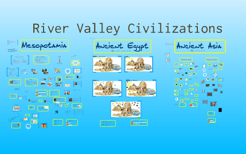 River Valley Civilizations by Joyce Pevler on Prezi