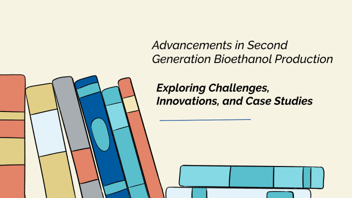 Advancements in Second Generation Bioethanol Production by Armaan Bajaj ...