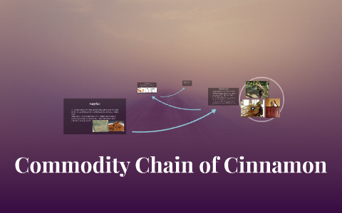 Commodity Chain of Cinnamon by Hayley Hodge on Prezi