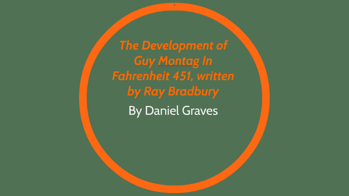 The Development of Guy Montag In Fahrenheit 451 by Daniel Graves on Prezi