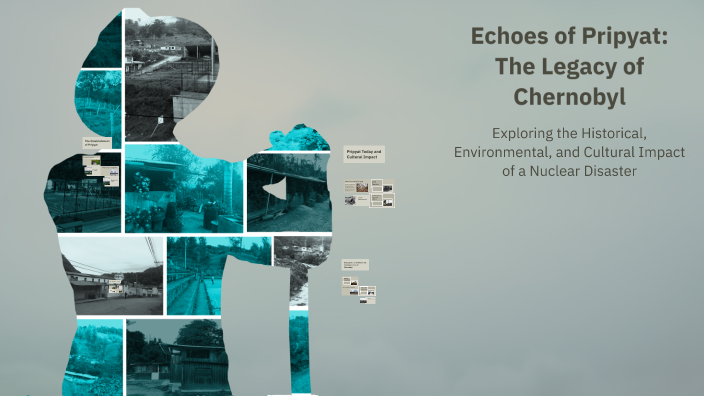 Echoes of Pripyat: The Legacy of Chernobyl by Jaylen Matthew on Prezi