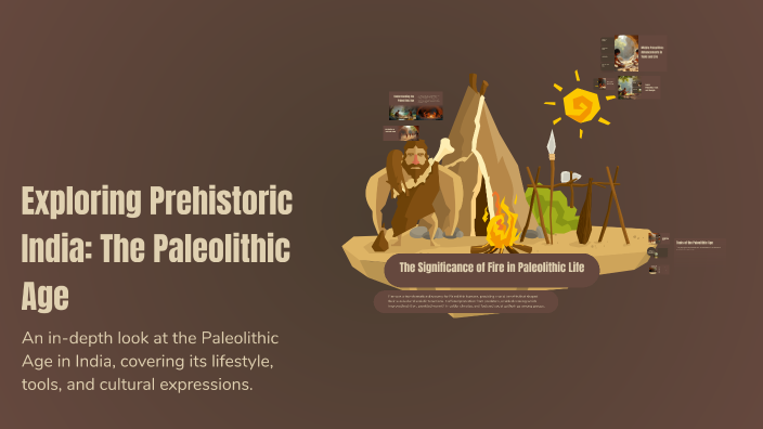 Exploring Prehistoric India: The Paleolithic Age by Aswathy Thira on Prezi