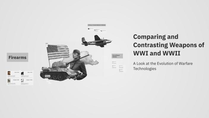 Comparing and Contrasting Weapons of WWI and WWII by Phoenix Simpson on Prezi