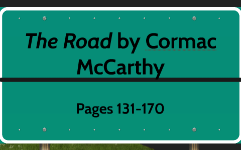 The Road by Cormac McCarthy by Liana Grantges on Prezi