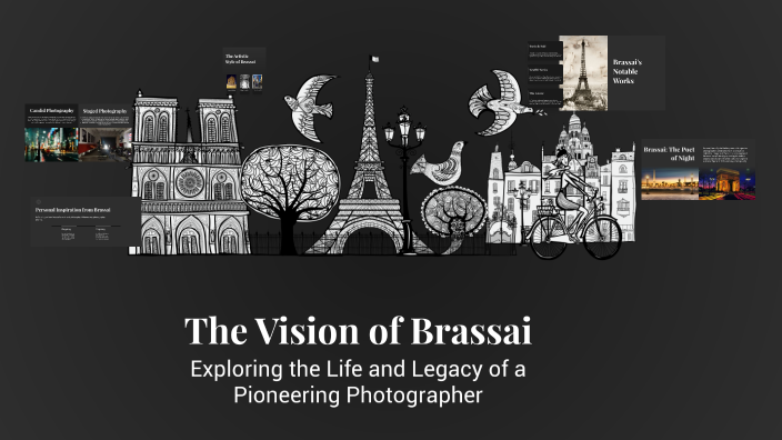 The Vision of Brassai by Keeli Arend on Prezi