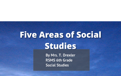 5 Areas of Social Studies by Tara Drexler on Prezi