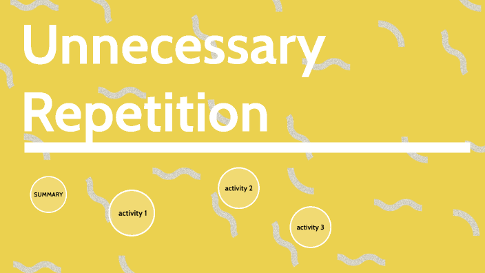 Unnecessary Repetition by Guadalupe Chavez on Prezi