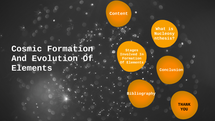 Cosmic Formation And Evolution Of Elements by jaydeep thummar on Prezi