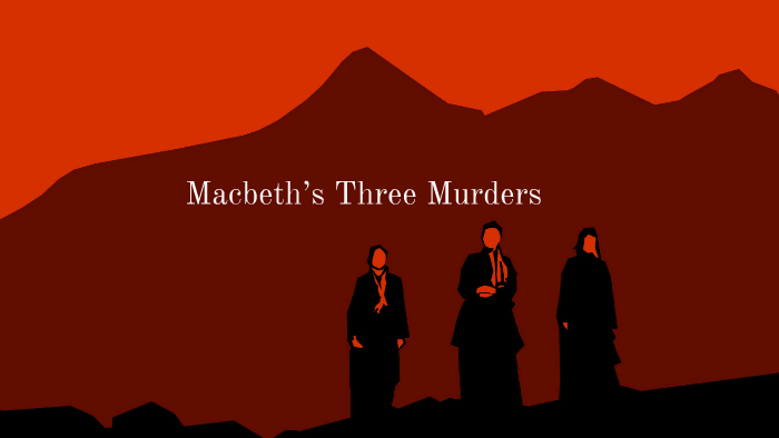 Macbeth’s Three Murders by farzan bob on Prezi