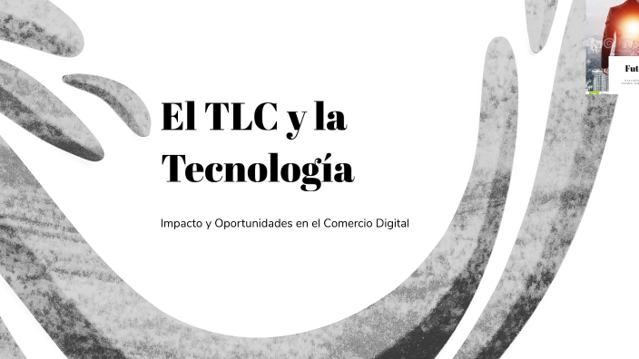El TLC y la Tecnología by Mariana Pérez on Prezi